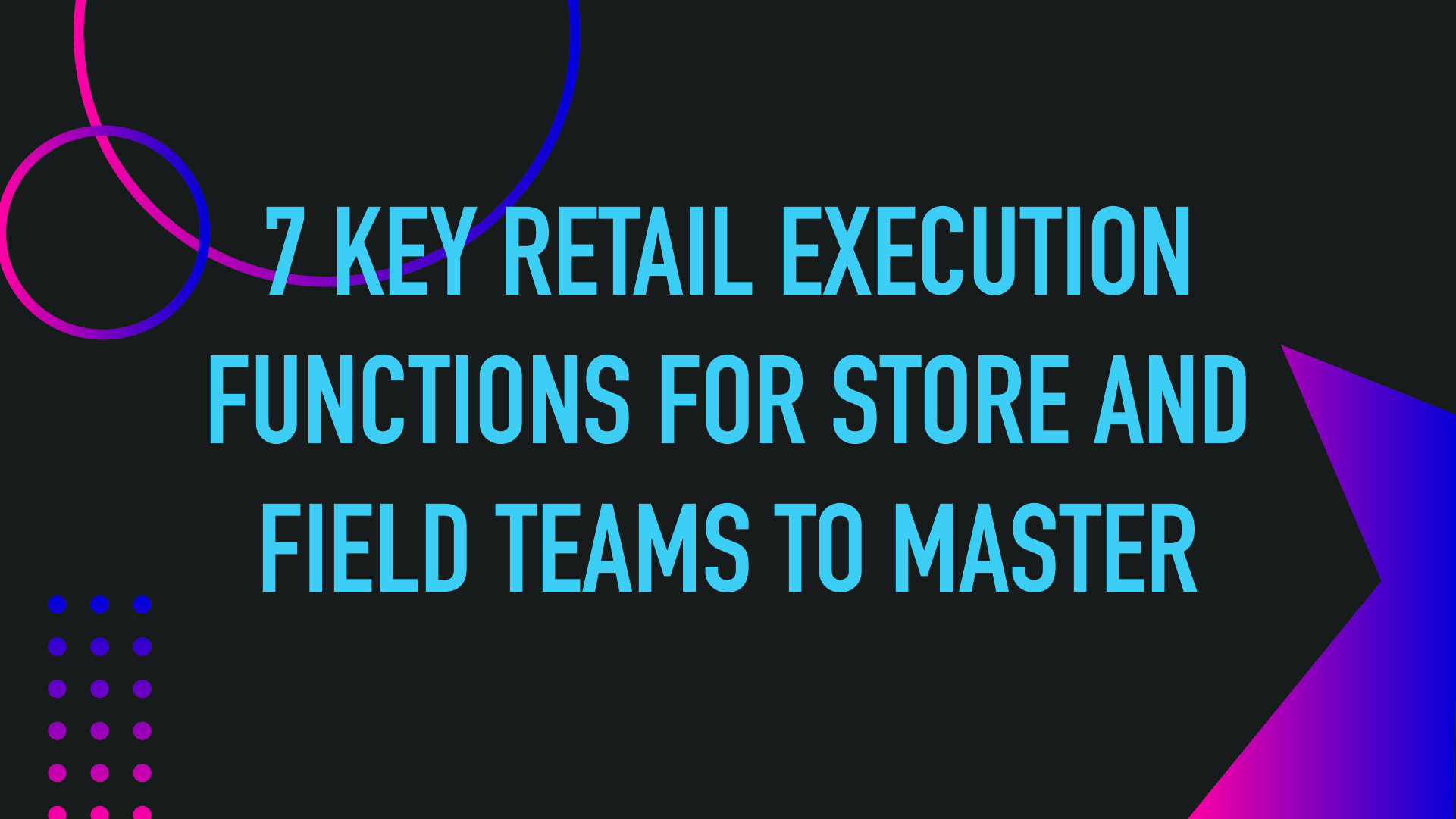 7 Key Retail Execution Functions For Store And Field Teams To Master 0639